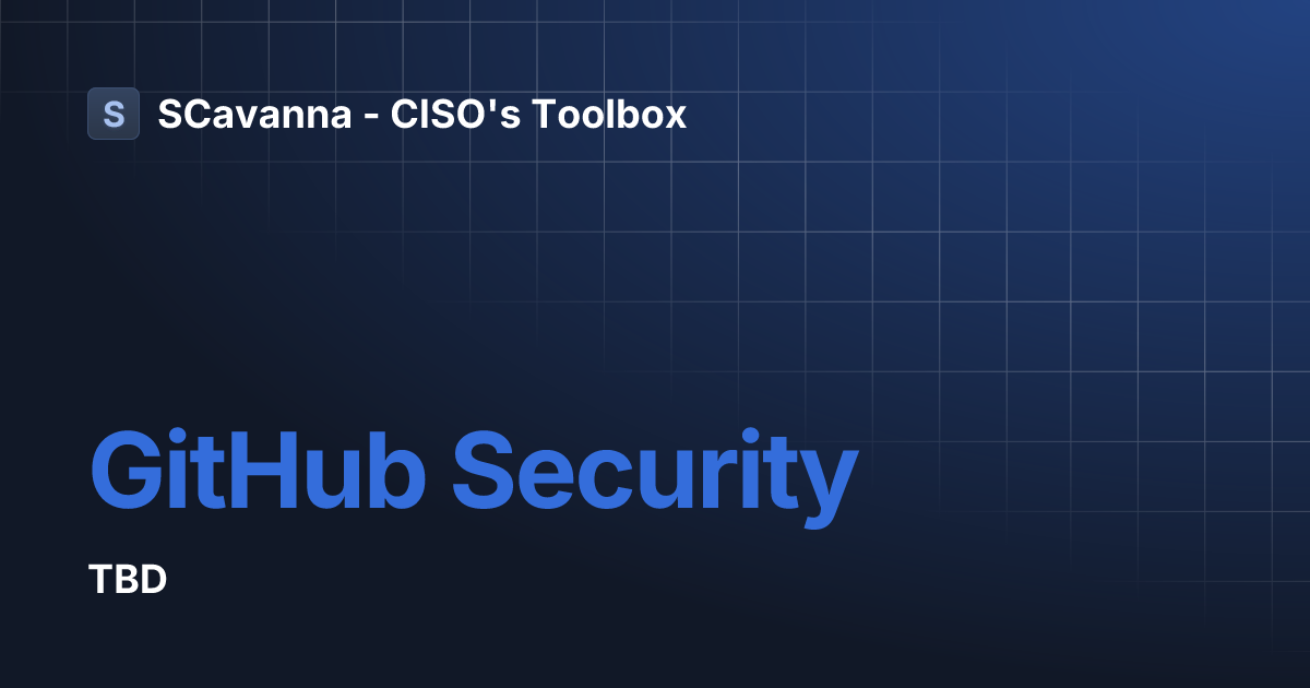 GitHub Security | SCavanna - CISO's Toolbox