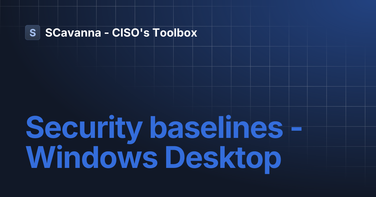 Security baselines - Windows Desktop | SCavanna - CISO's Toolbox