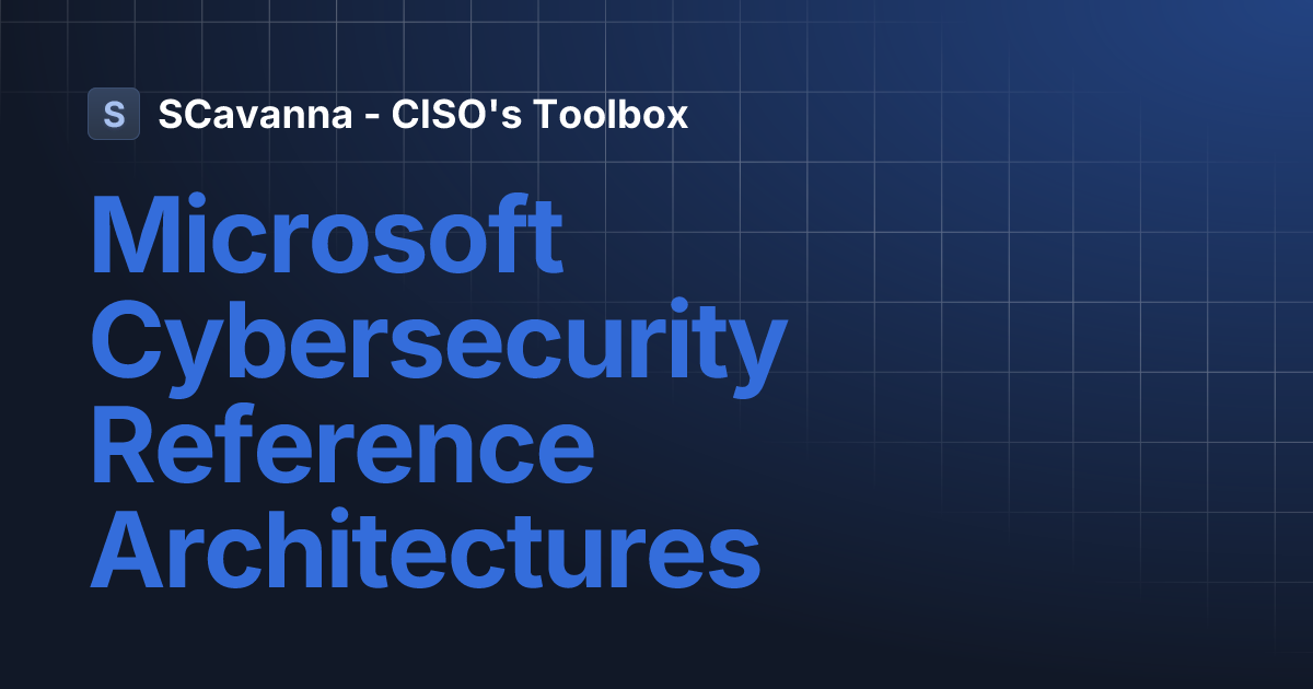 Microsoft Cybersecurity Reference Architectures | SCavanna - CISO's Toolbox