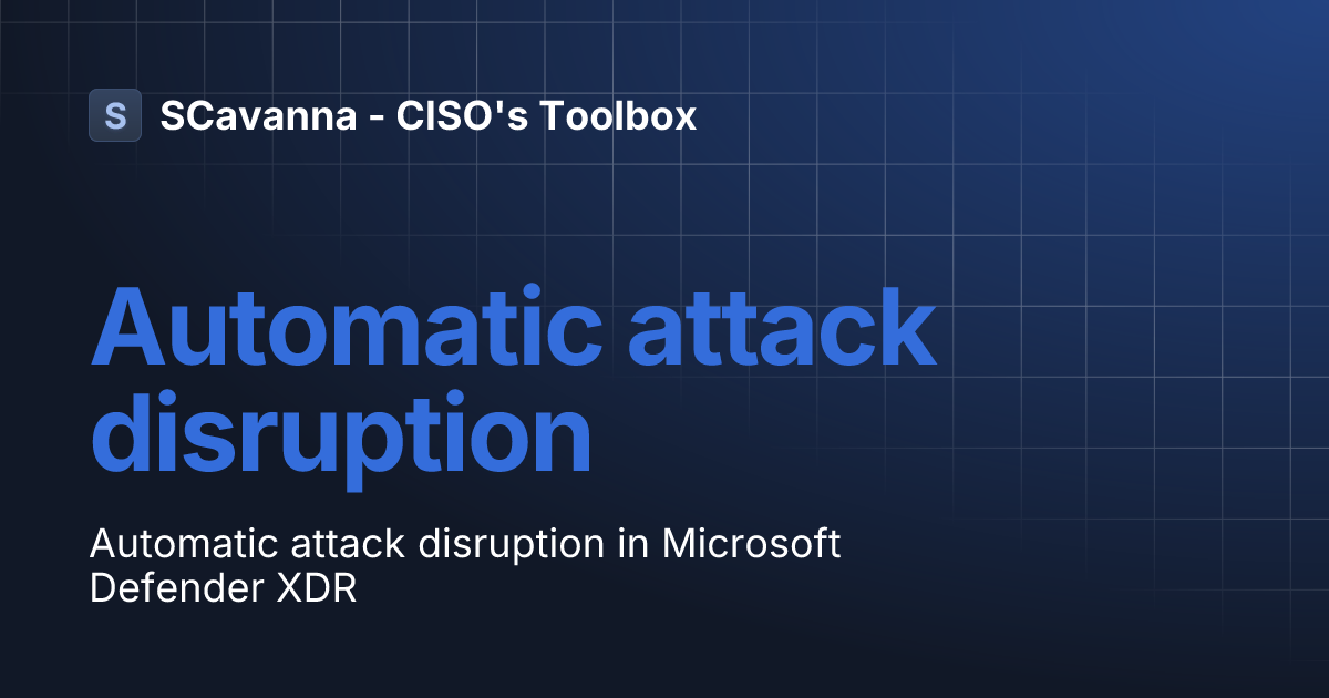 Automatic attack disruption | SCavanna - CISO's Toolbox