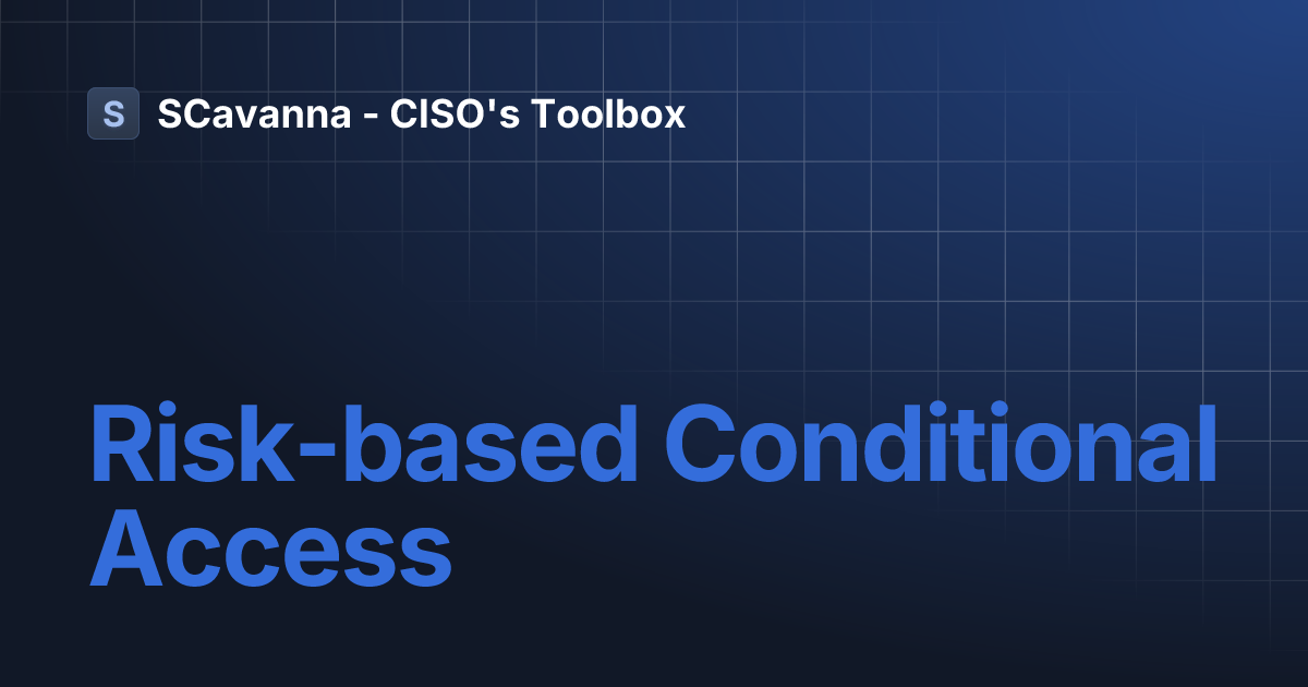 Risk-based Conditional Access | SCavanna - CISO's Toolbox
