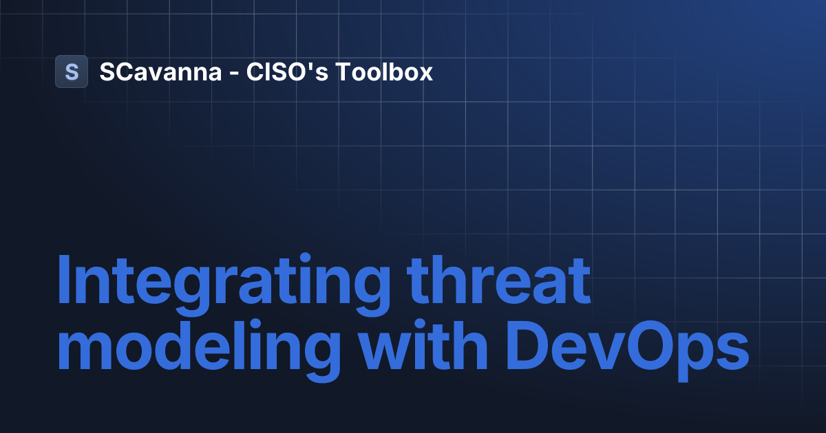 Integrating threat modeling with DevOps | SCavanna - CISO's Toolbox
