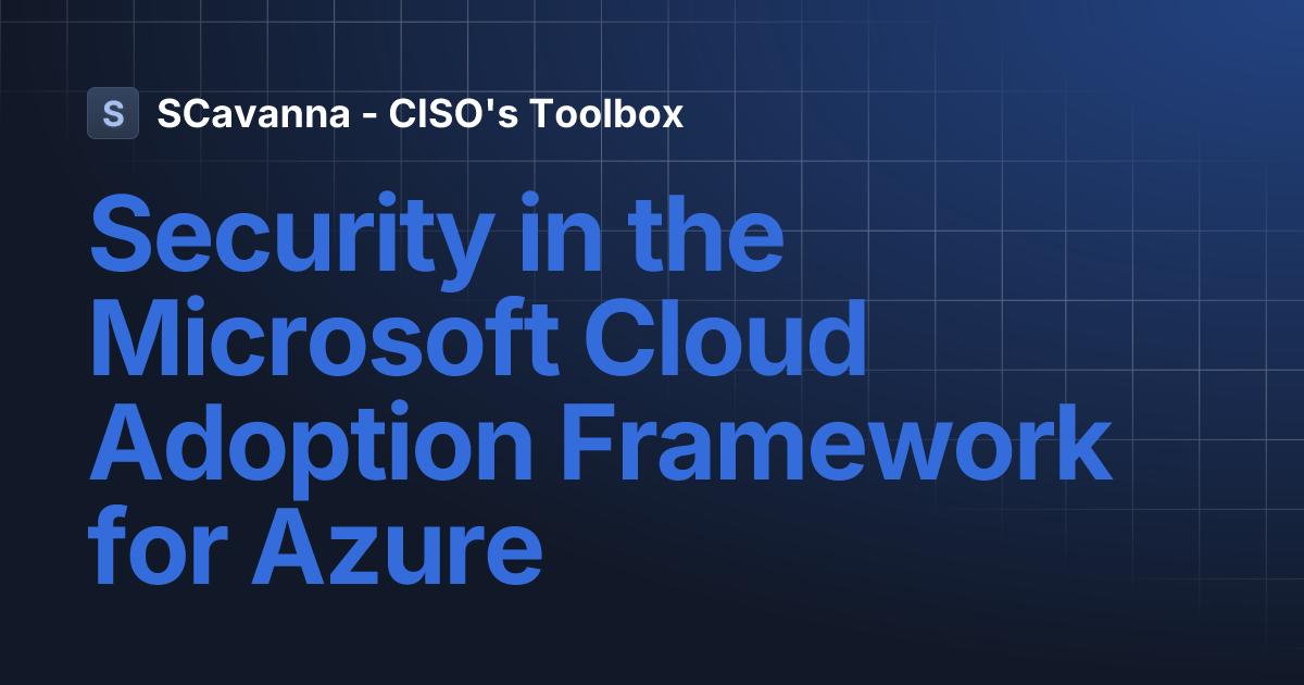 Security In The Microsoft Cloud Adoption Framework For Azure Scavanna Cisos Toolbox