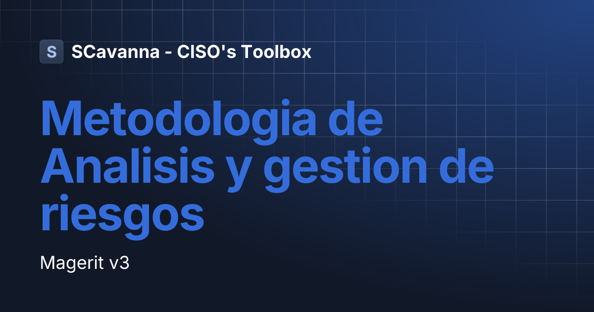 Metodologia de Analisis y gestion de riesgos | SCavanna - CISO's Toolbox